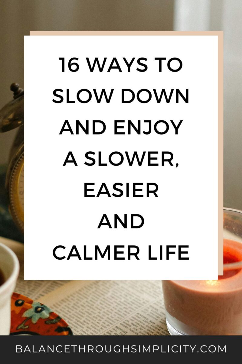 16 Ways to Slow Down and Enjoy Life More