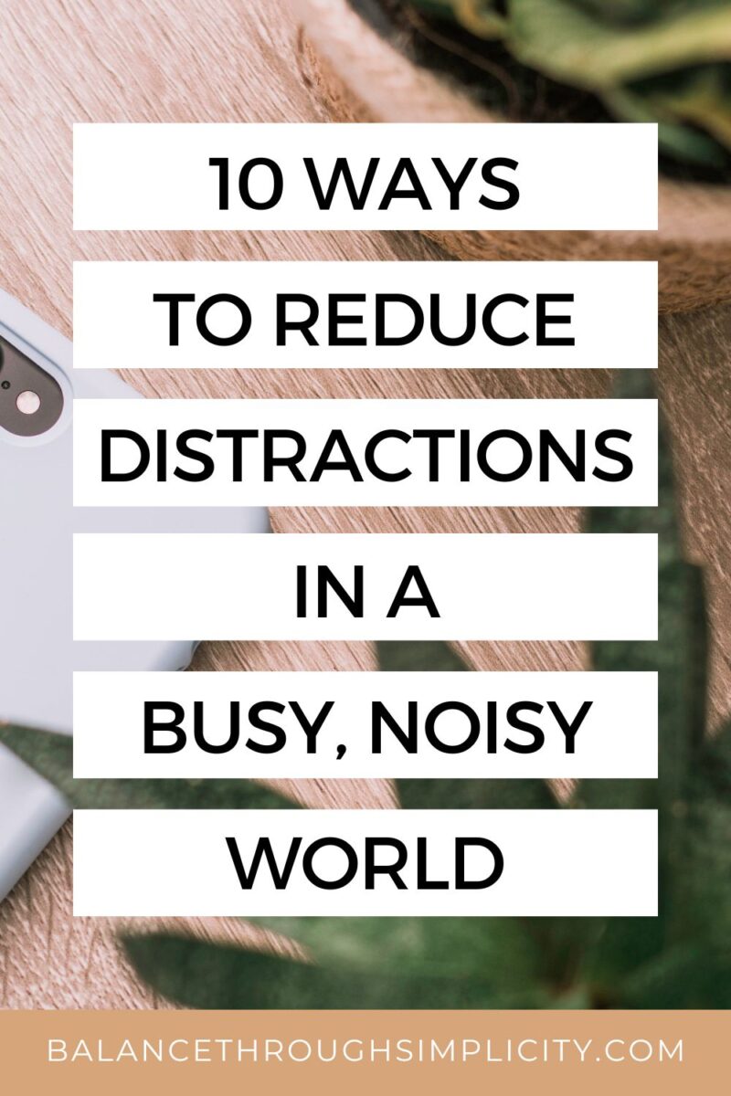 10 Ways to Reduce Distractions in a Cluttered and Noisy World