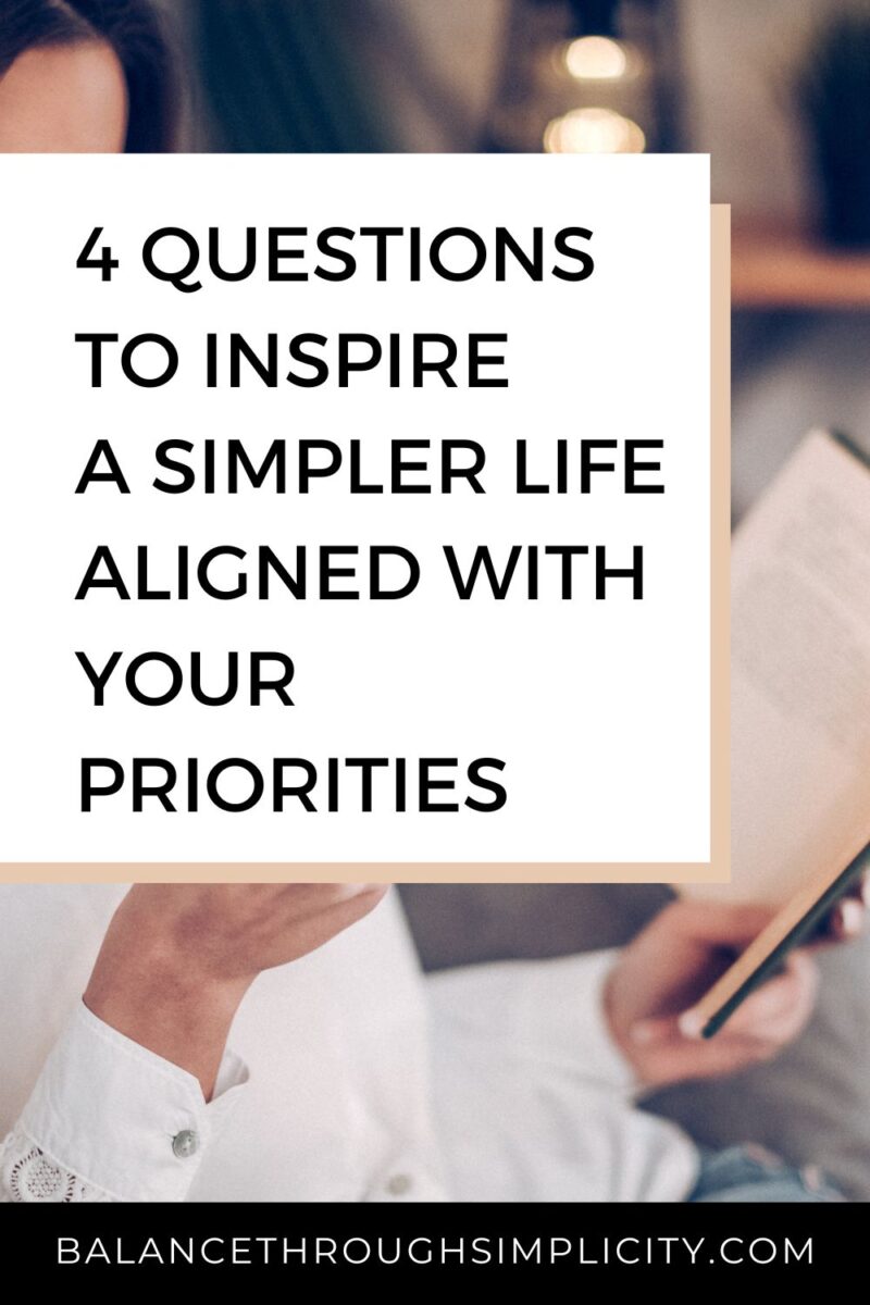 4 Questions to Inspire a Simpler Life Aligned With Your Priorities