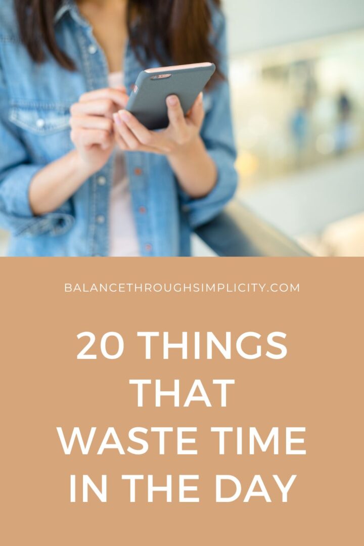 20 Things That Waste Time During The Day and Clutter Your Schedule and Mind