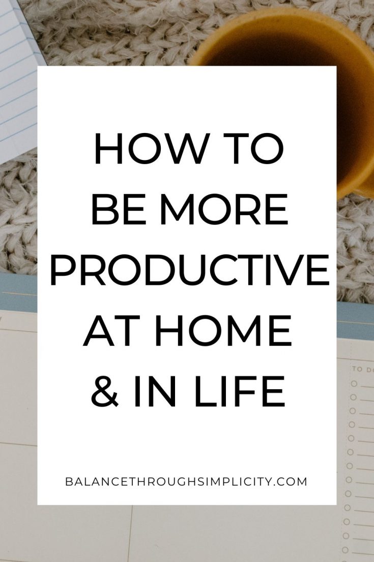 How To Be More Productive At Home and In Life - BALANCE THROUGH SIMPLICITY