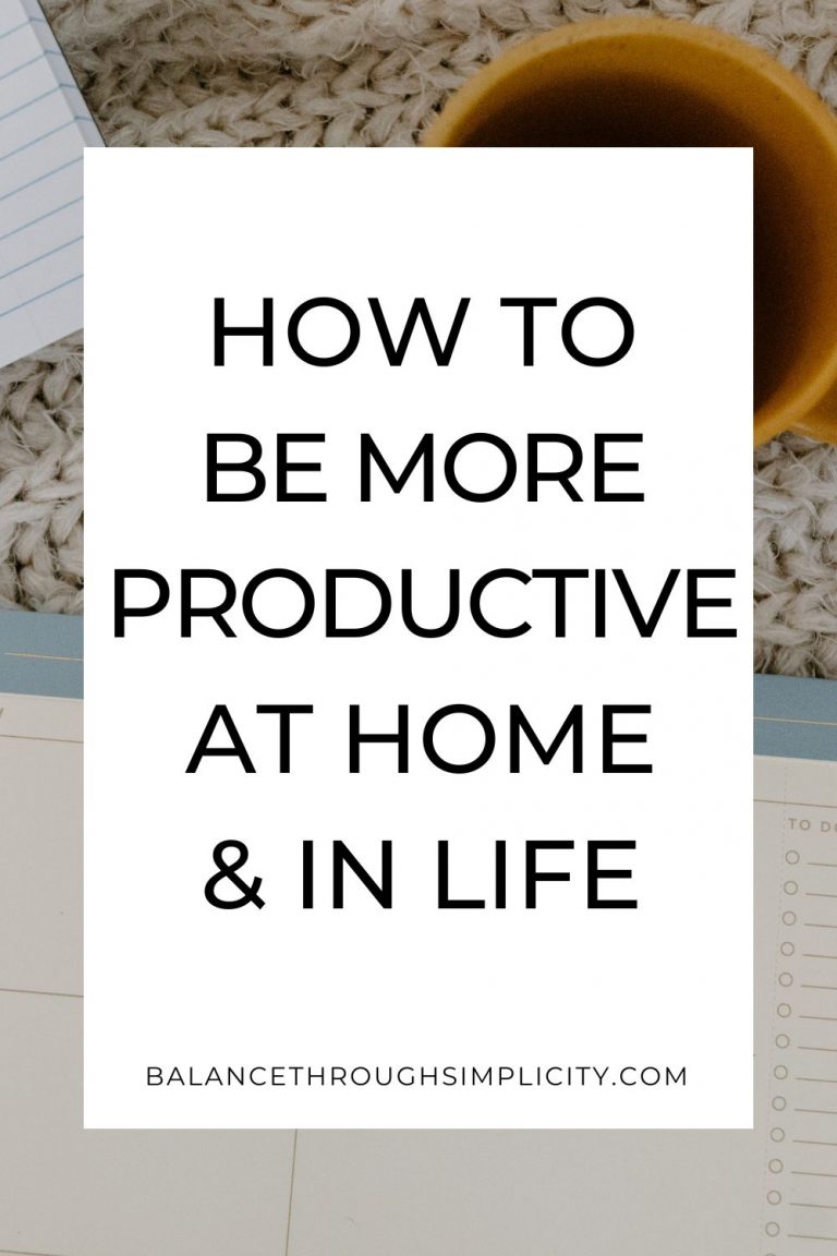 How To Be More Productive At Home and In Life - BALANCE THROUGH SIMPLICITY