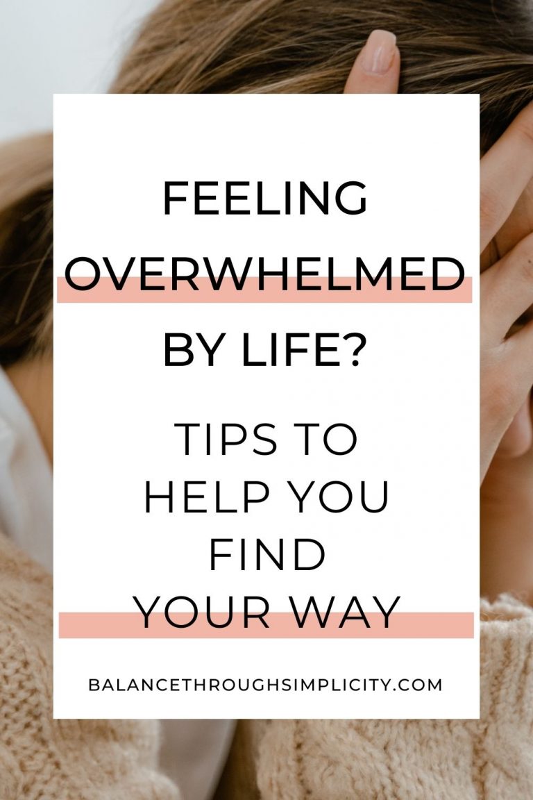 Overwhelmed By Life? 11 Tips to Help You Find Your Way