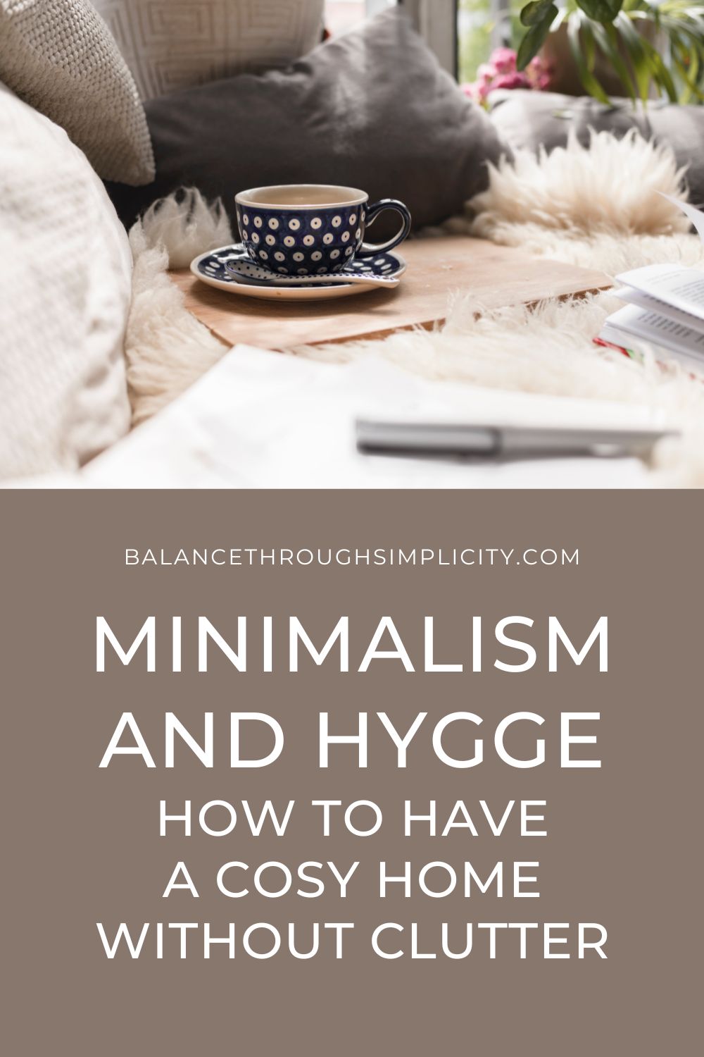 Minimalism and Hygge: Cosy Without Clutter