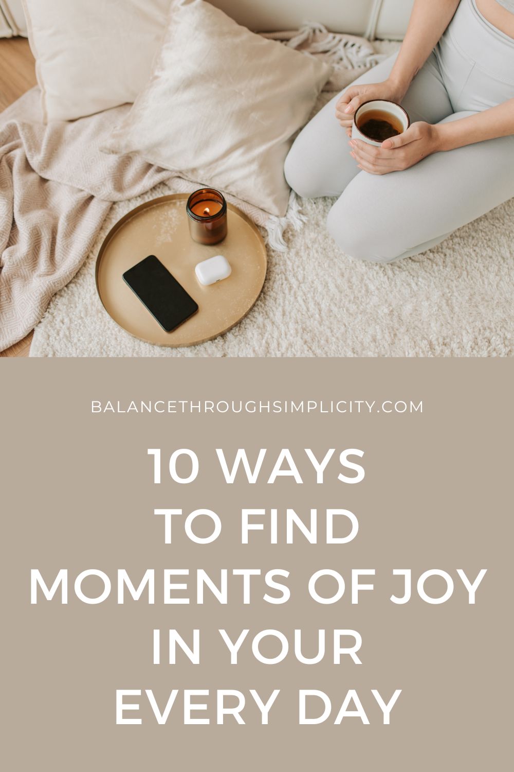 10 Ways to Find Moments of Joy in Your Every Day