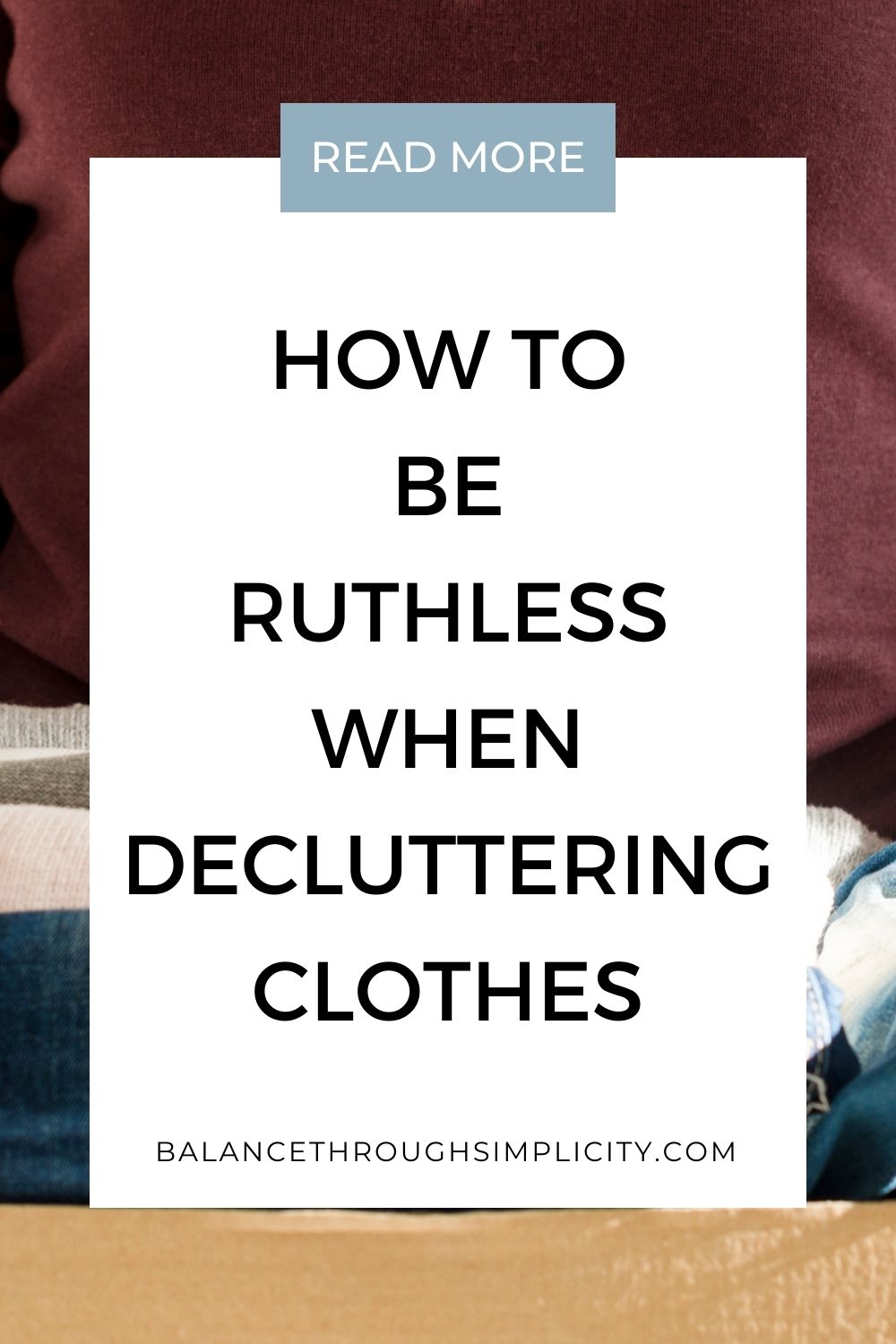 29 Ways to Be Ruthless When Decluttering Clothes