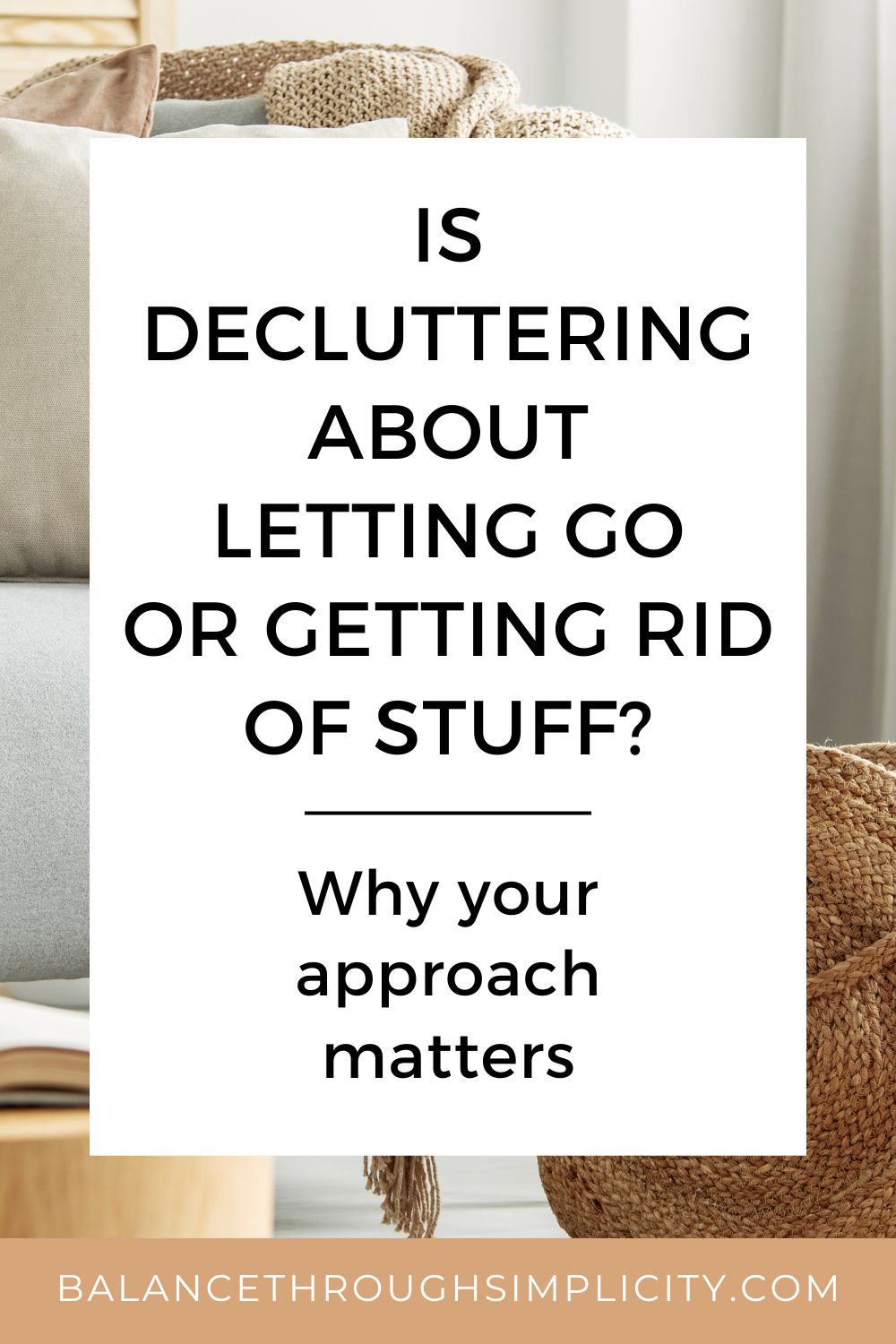 Is Decluttering about Letting Go or Getting Rid of Stuff?