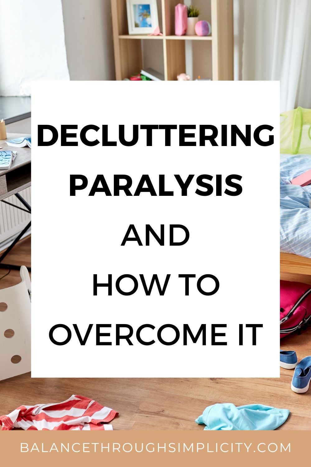 Decluttering Paralysis: What It Is and How to Overcome It