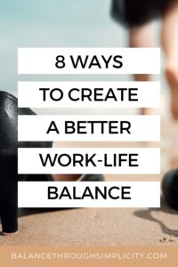 8 Ways to Create a Better Work-Life Balance
