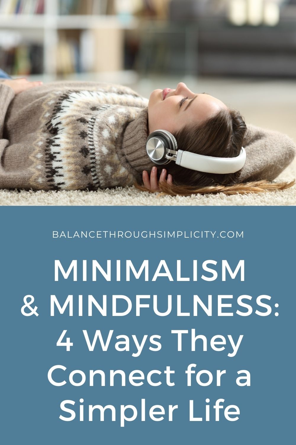Minimalism and Mindfulness: 4 Ways They Connect for a Simpler Life