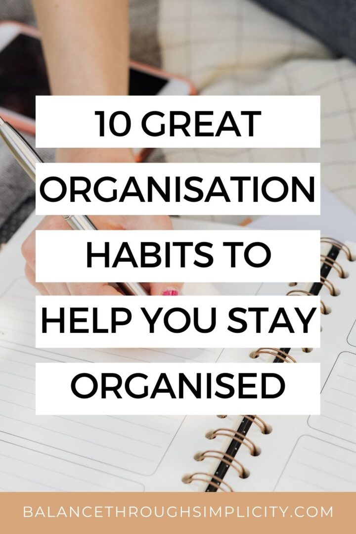 10 Great Organisation Habits to Help You Declutter and Simplify Your Life