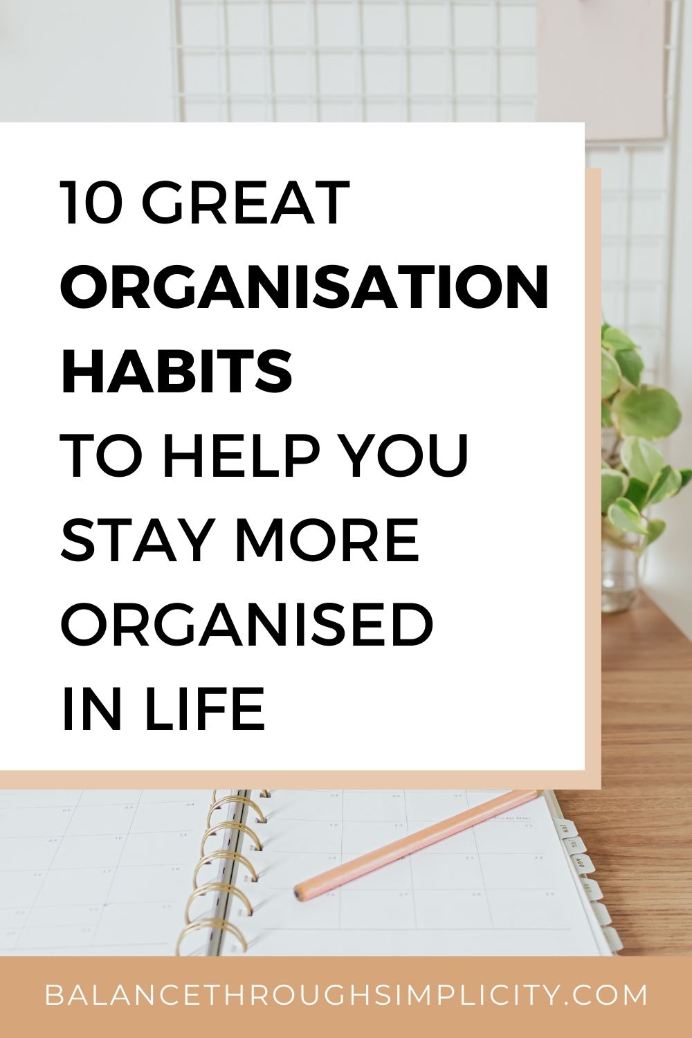 10 Great Organisation Habits to Help You Declutter and Simplify Your Life