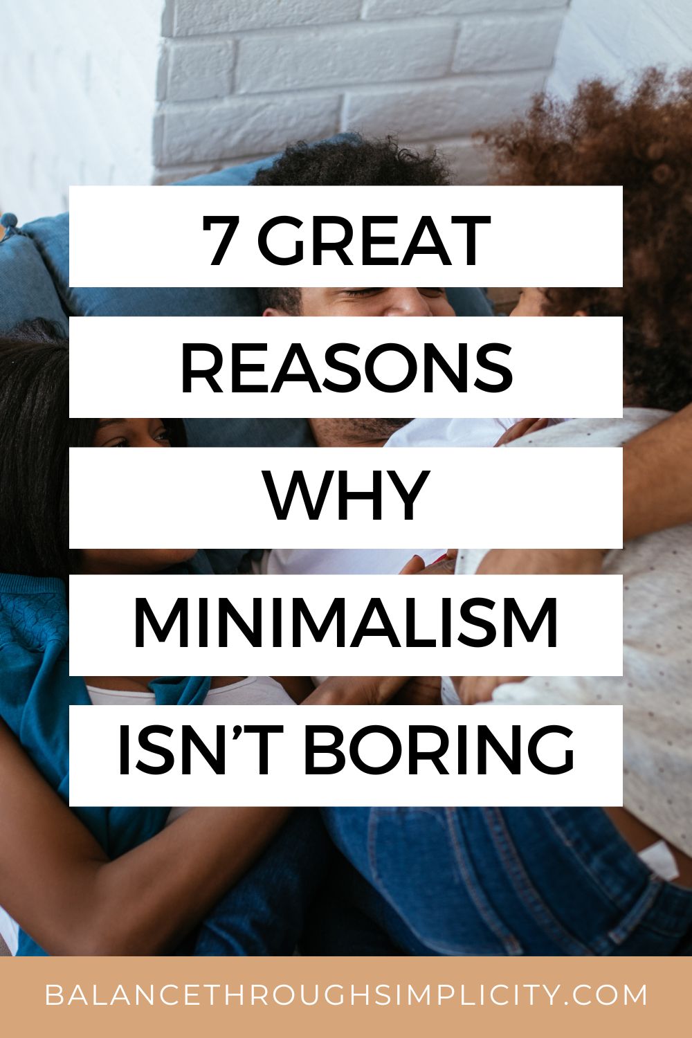 7 Amazing Reasons Why Minimalism Isn’t Boring