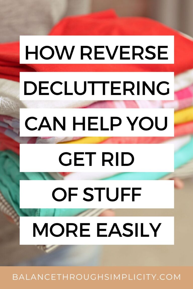 How Reverse Decluttering Can Help You Get Rid of Stuff More Easily