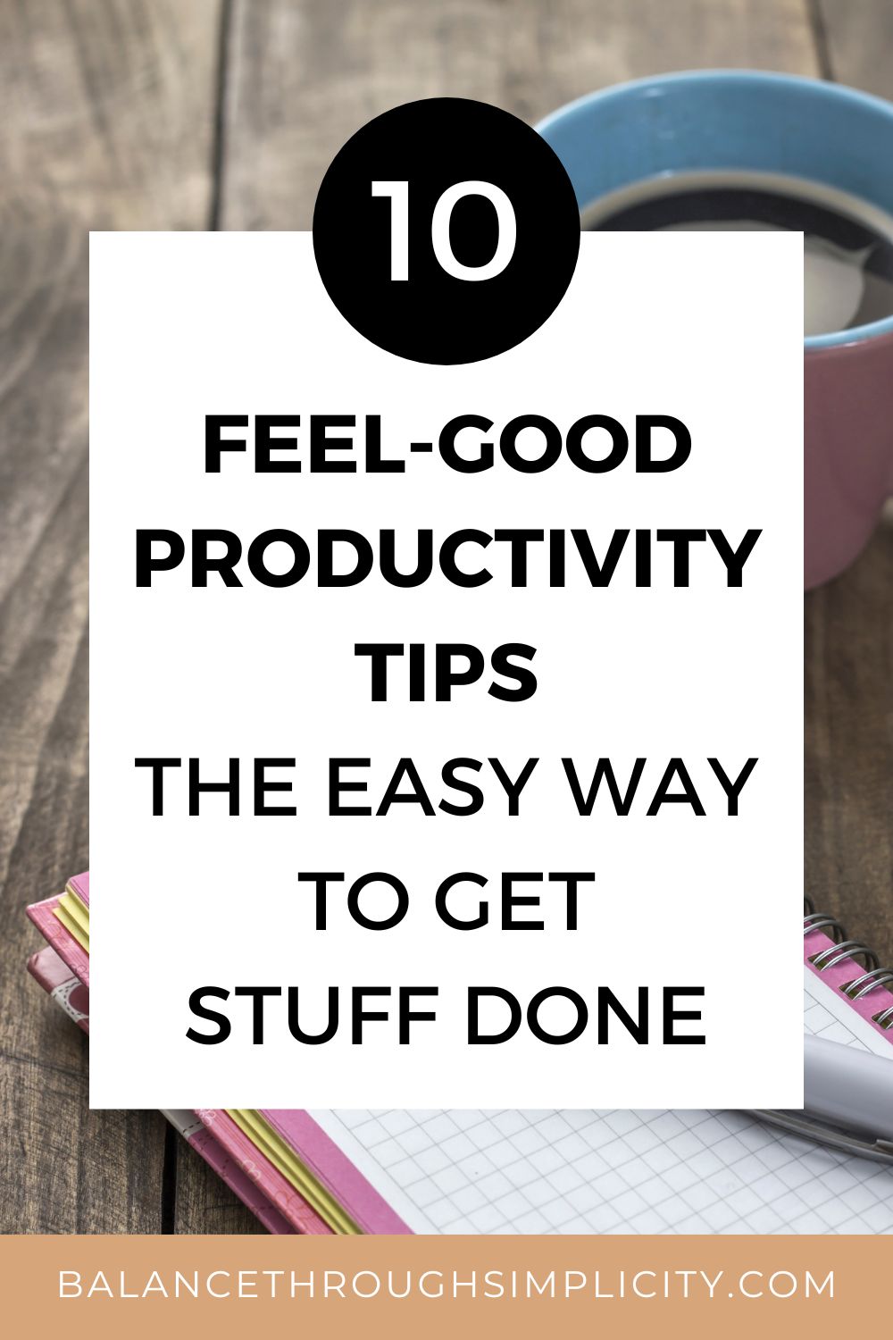 Feel-Good Productivity: 10 Tips to Get Stuff Done Without Feeling Miserable