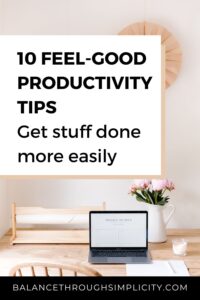 Feel-Good Productivity: 10 Tips to Get Stuff Done Without Feeling Miserable