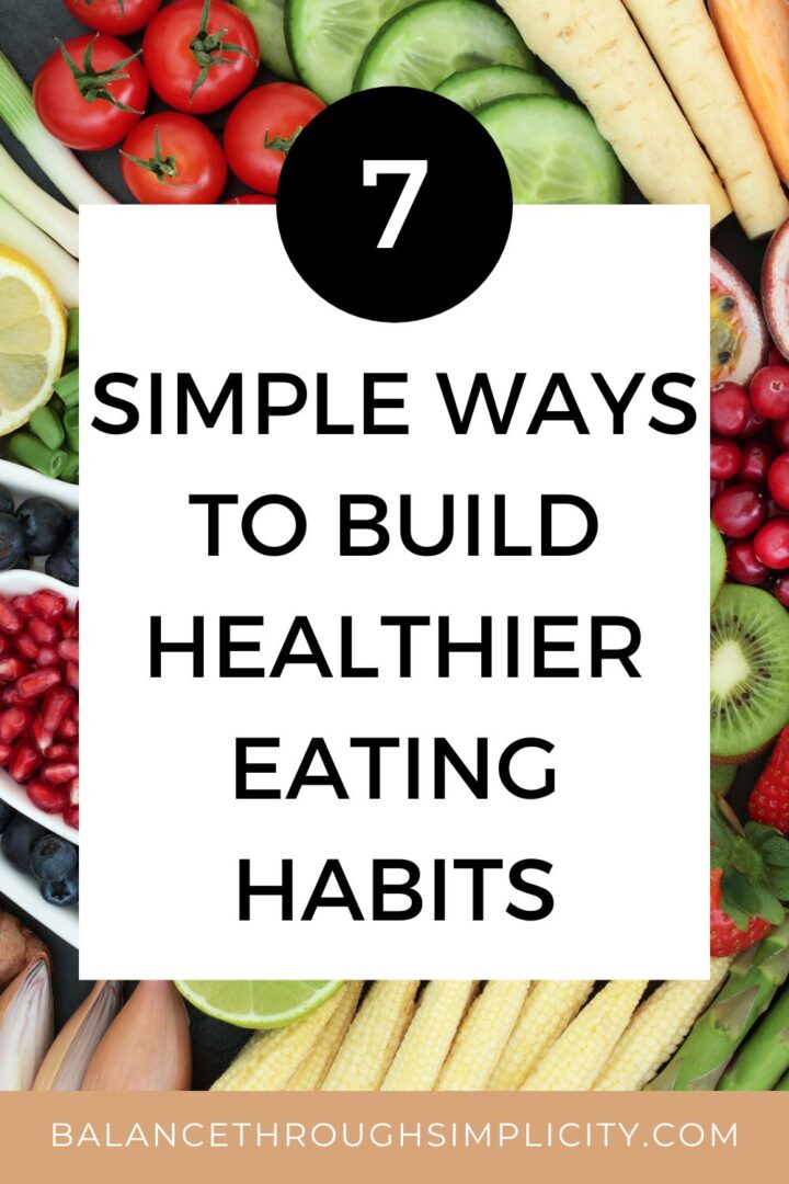 7 Simple Ways to Build Healthier Eating Habits