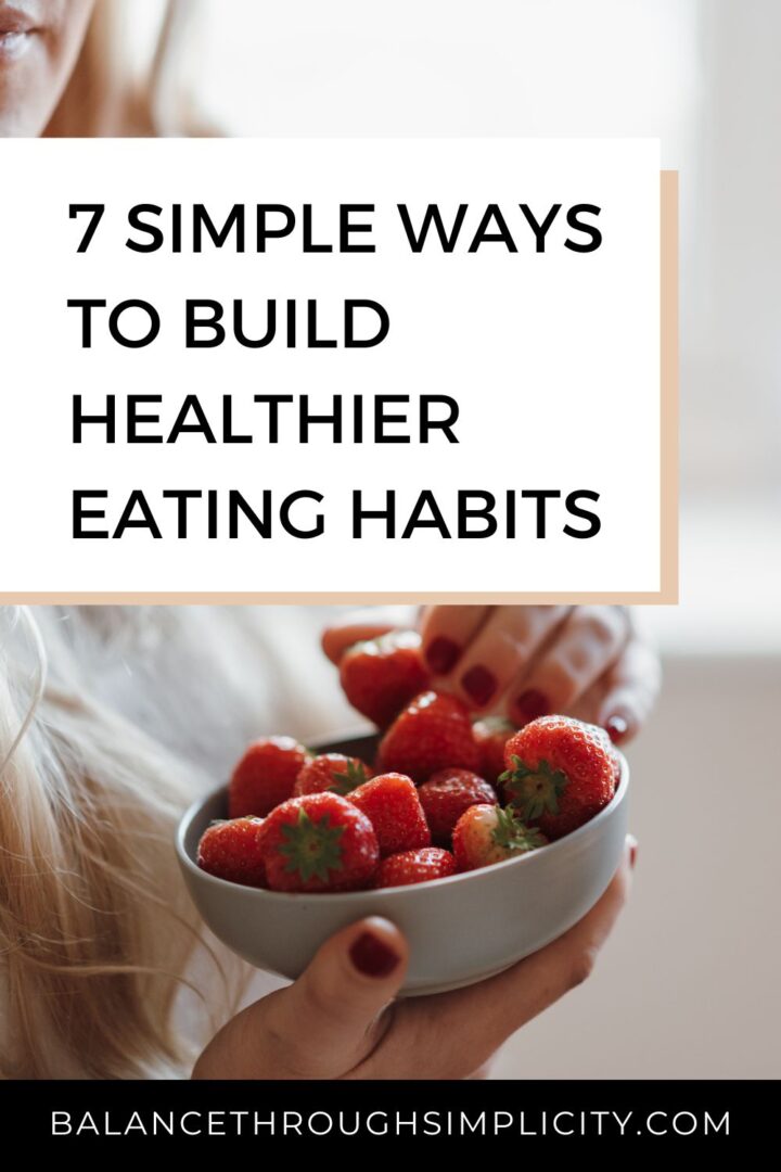 7 Simple Ways to Build Healthier Eating Habits