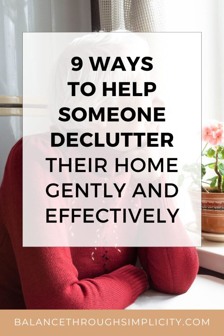 9 Ways to Help Someone Declutter Their Home (Gently but Effectively)