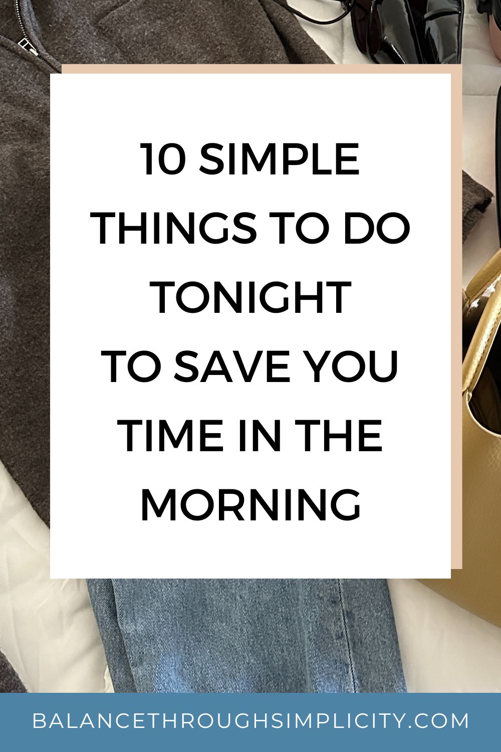 10 Simple Things to Do Tonight to Save You Time Tomorrow