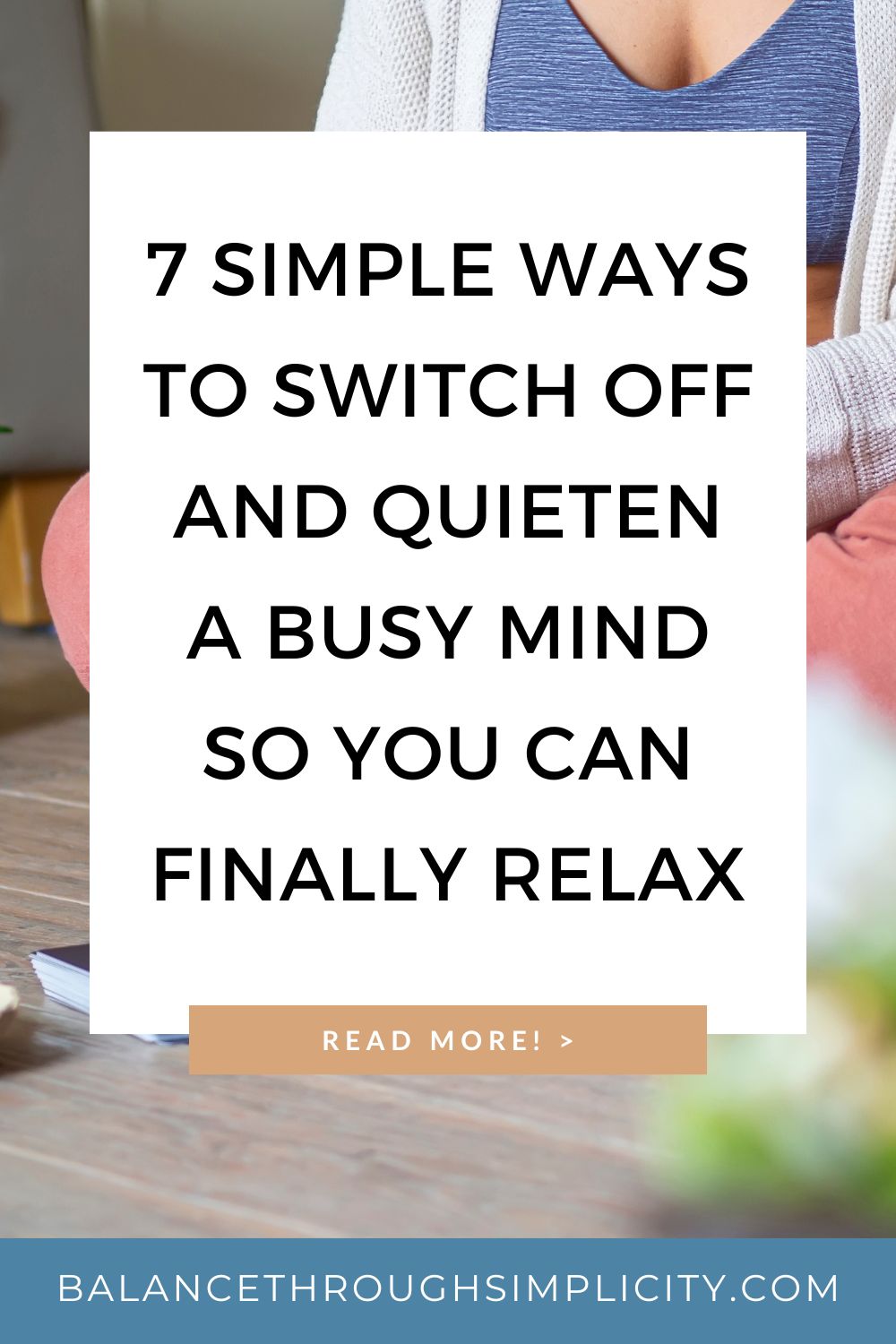 7 Ways to Switch Off and Quieten A Busy Mind