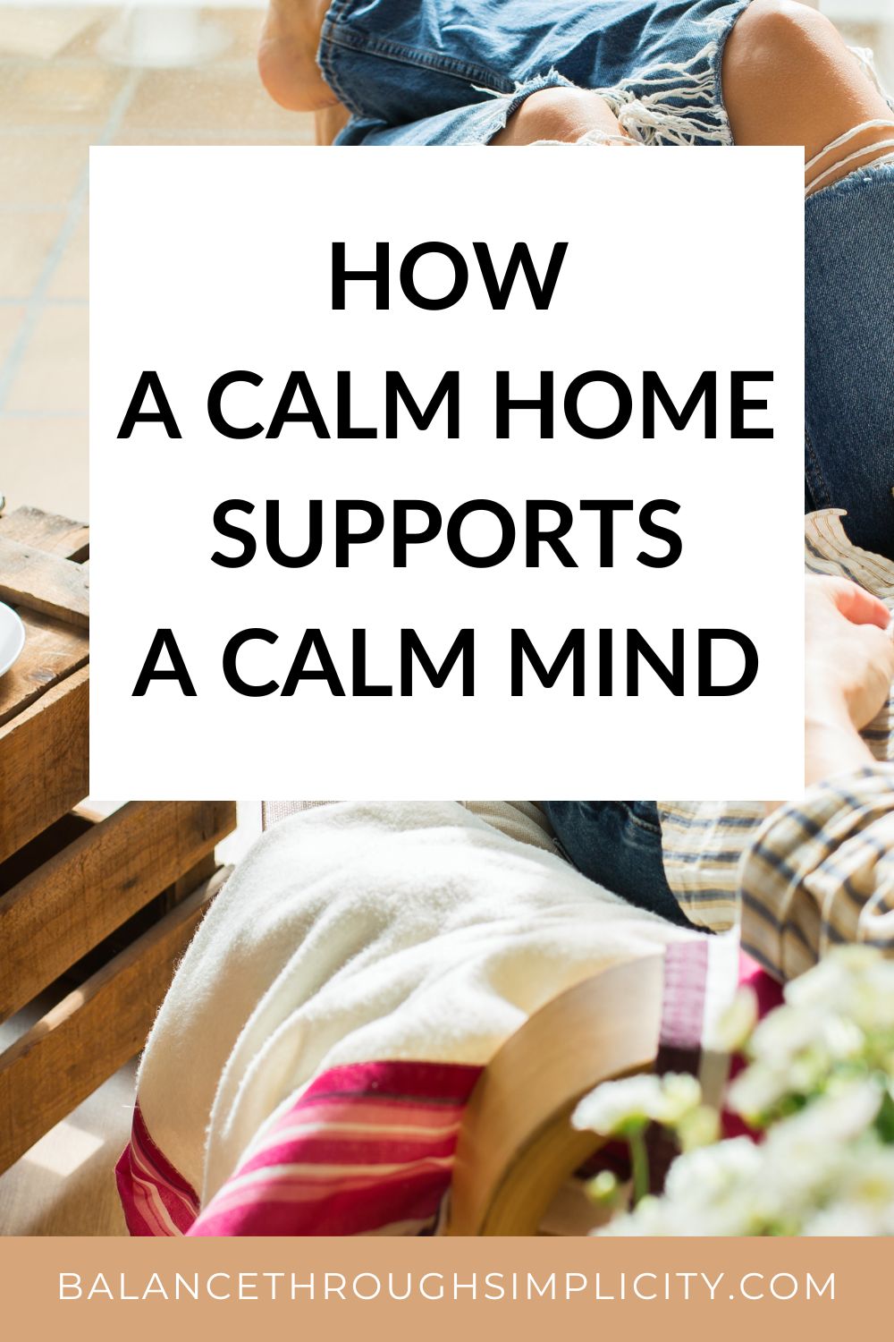 Calm Home, Calm Mind: 7 Tips for a More Peaceful Space