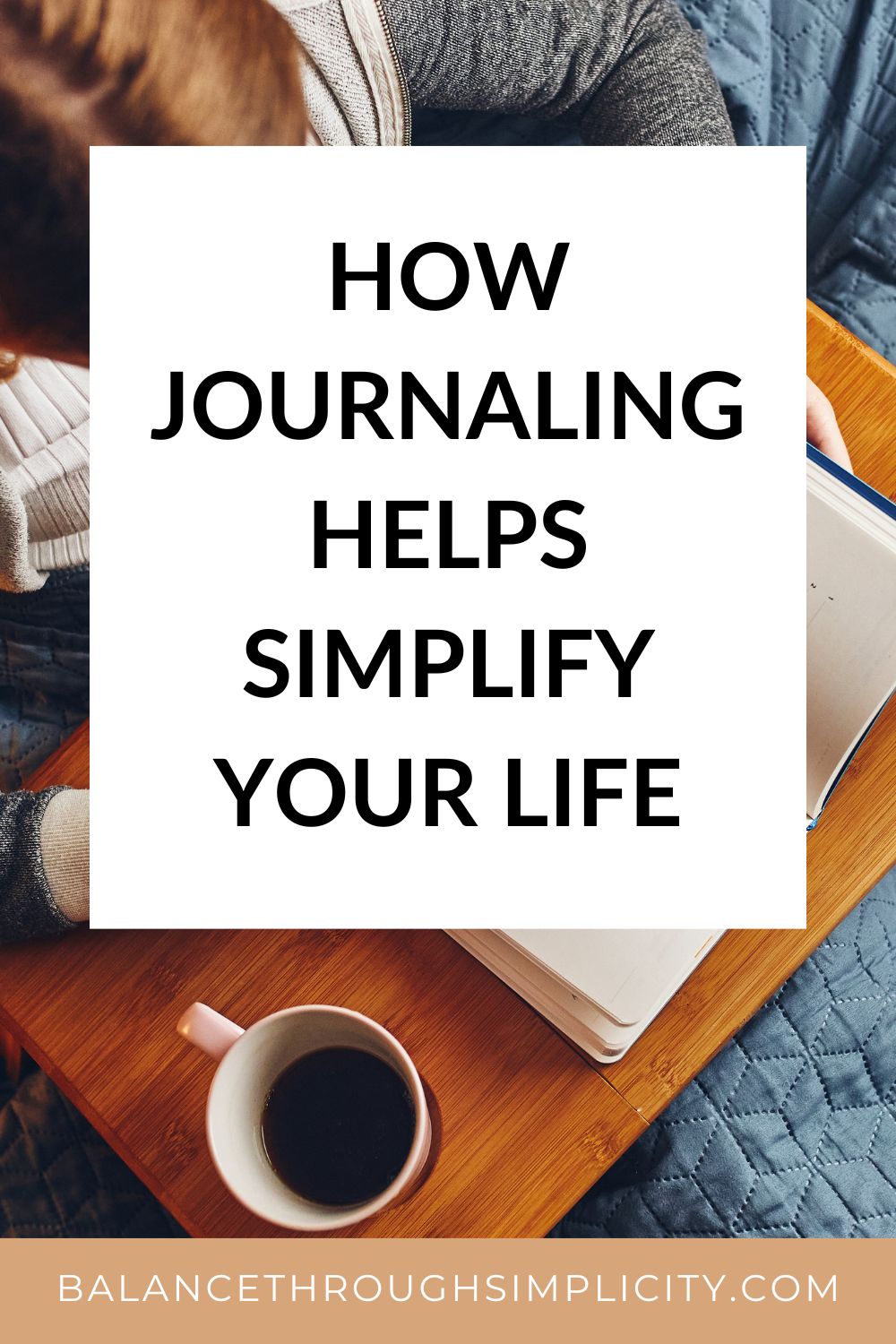 How Journaling Helps Simplify Your Life