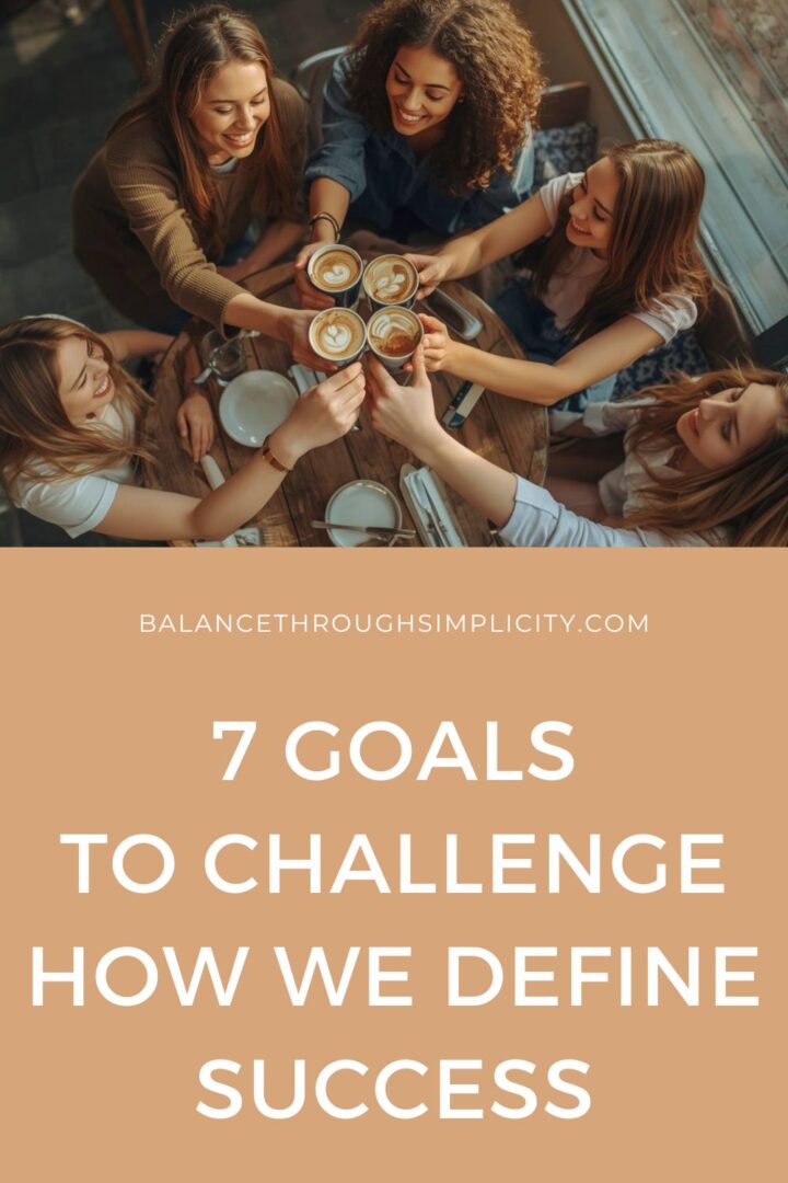7 Goals That Challenge How We Define Success