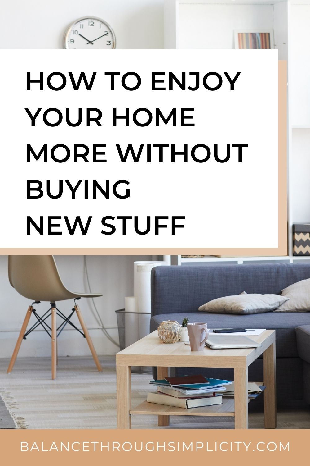 How to Enjoy Your Home More Without Buying Anything New