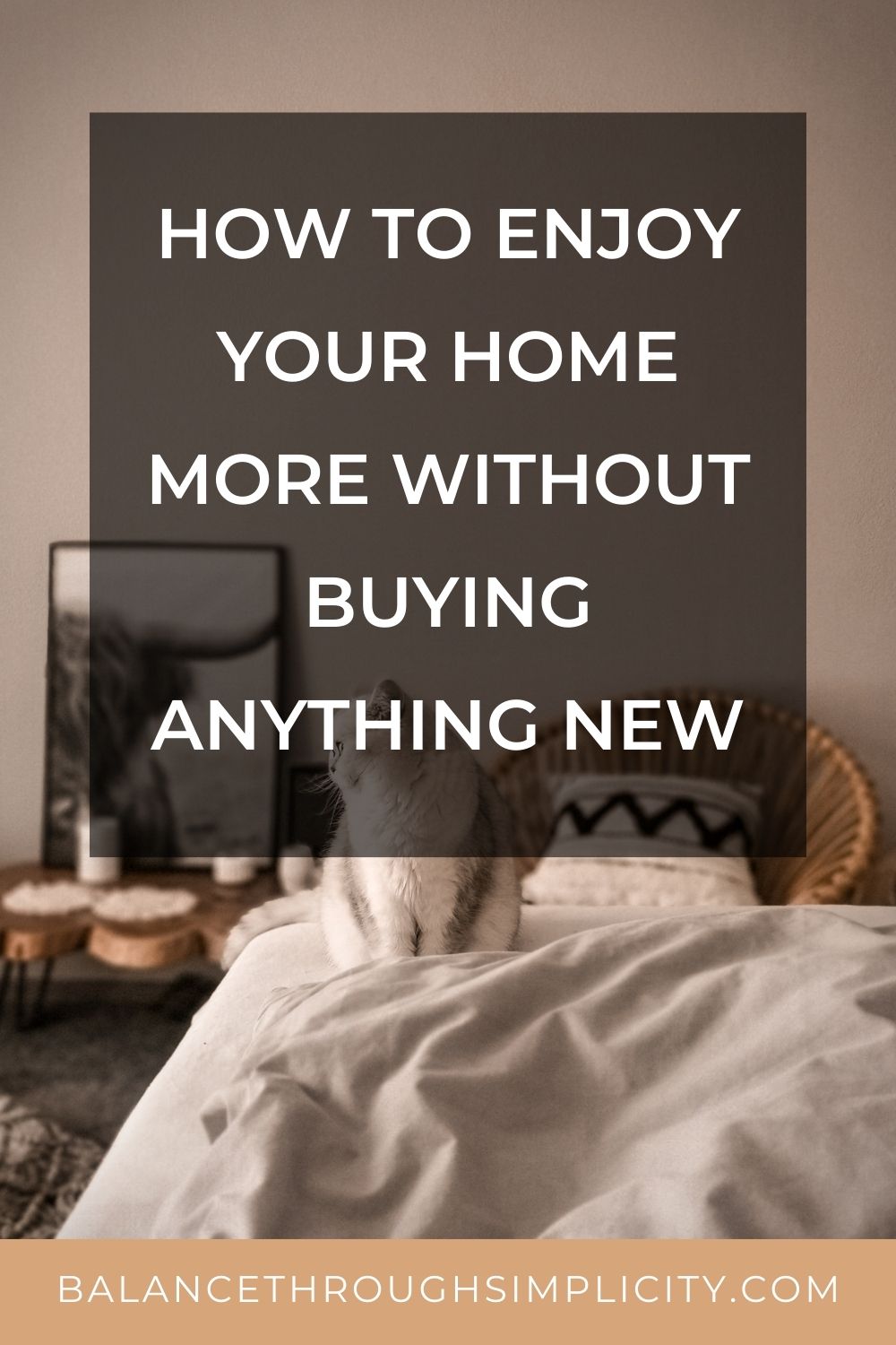 How to Enjoy Your Home More Without Buying Anything New