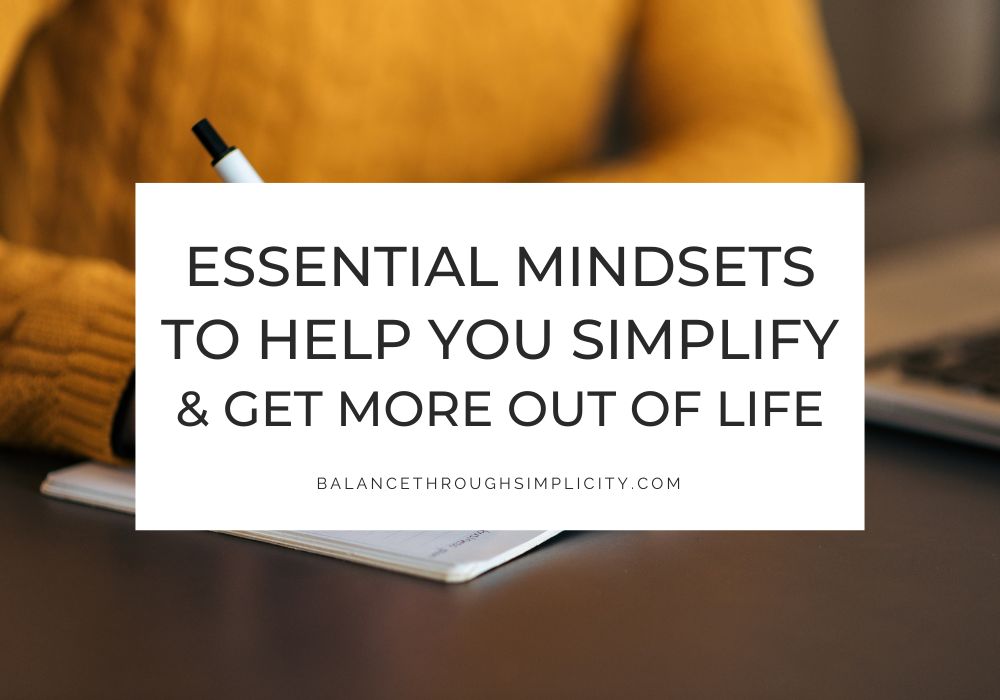 14 Essential Mindset Shifts to Simplify Your Life and Reduce Overwhelm