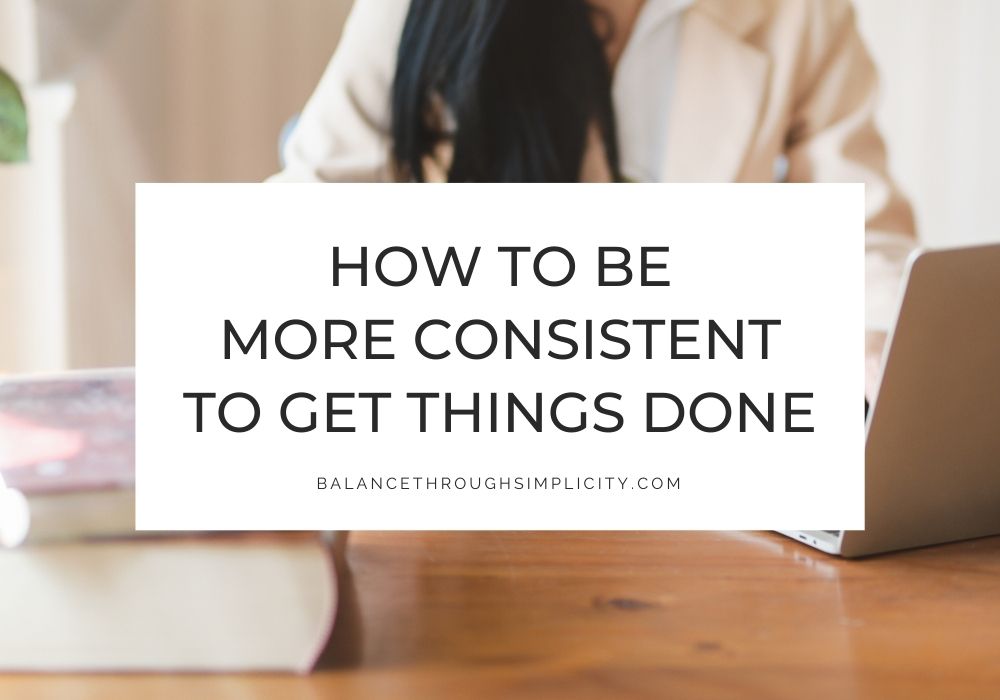 How to be More Consistent to Get Things Done