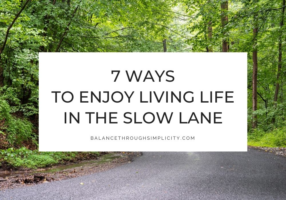 7 Clutter-Free Ways to Enjoy Living Life in the Slow Lane