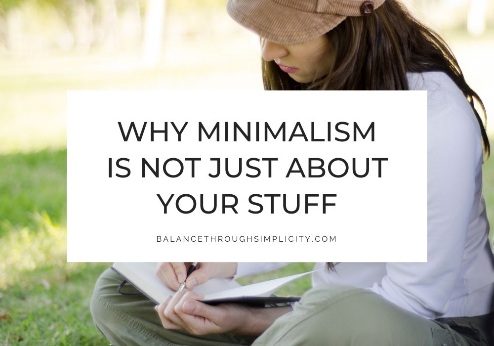 Why Minimalism Is Not Just About Your Stuff