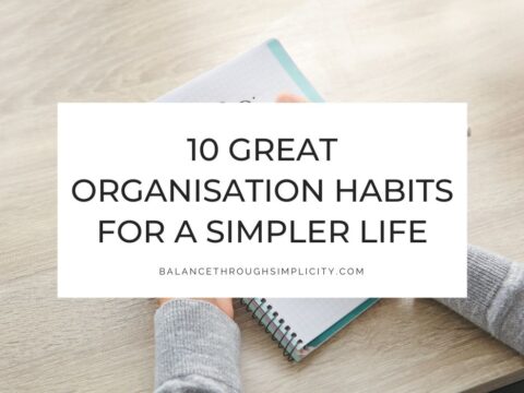 10 Great Organisation Habits to Help You Declutter and Simplify Your Life