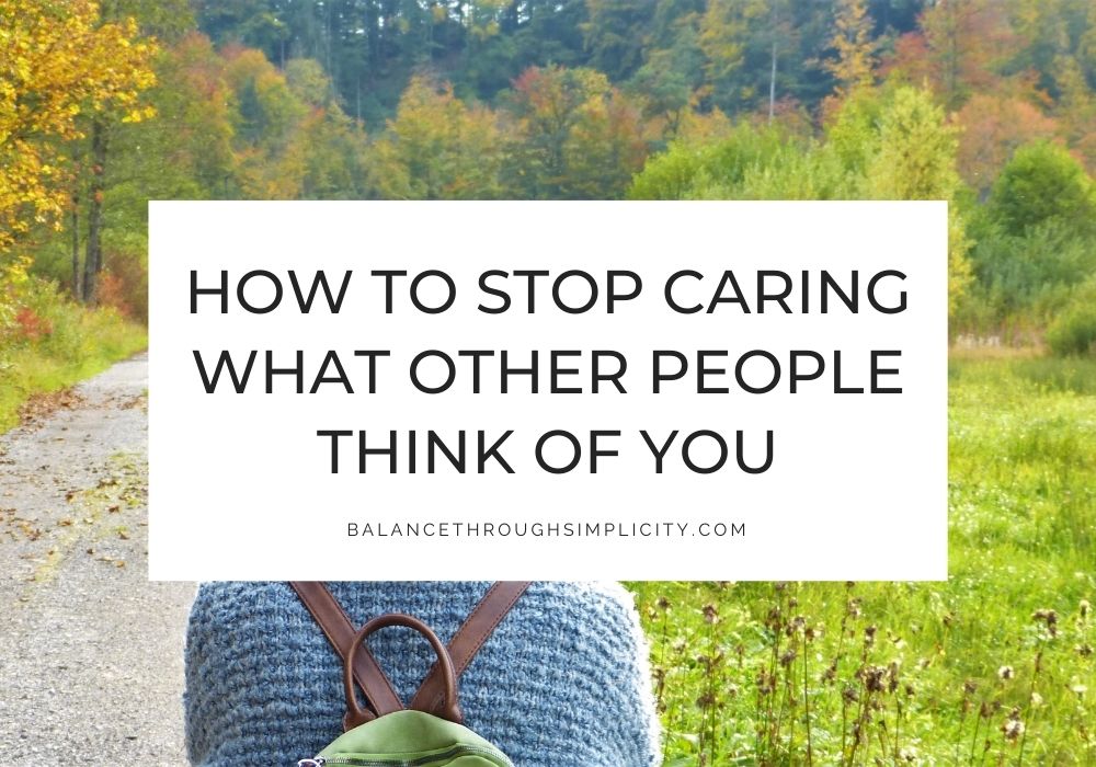 11 Ways to Stop Caring About What Other People Think of You